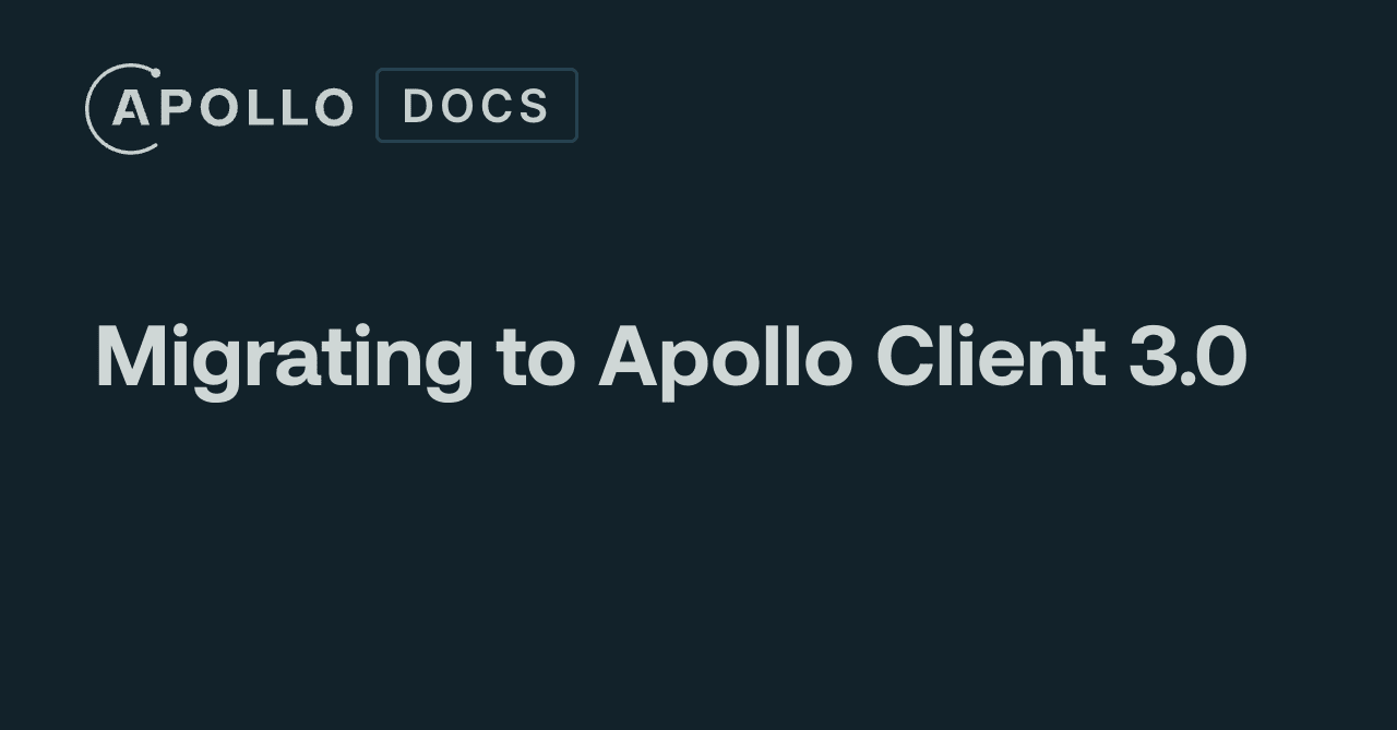 Migrating to Apollo Client 3.0 | Apollo GraphQL Docs Migrating to Apollo Client 3.0 | Apollo GraphQL Docs